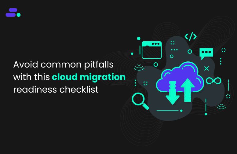 Avoid common pitfalls with this cloud migration readiness checklist